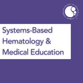 ASH Medical Educators Webinar Series: Systems-Based Hematology and ...